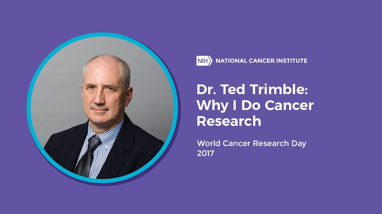 Dr. Ted Trimble: Why I Do Cancer Research, World Cancer Research Day ...